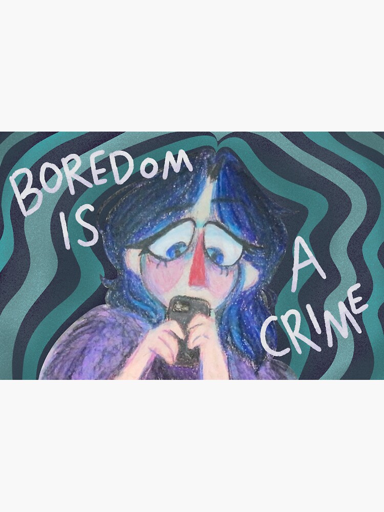 "Boredom Is A Crime" Sticker for Sale by losthermarbless | Redbubble