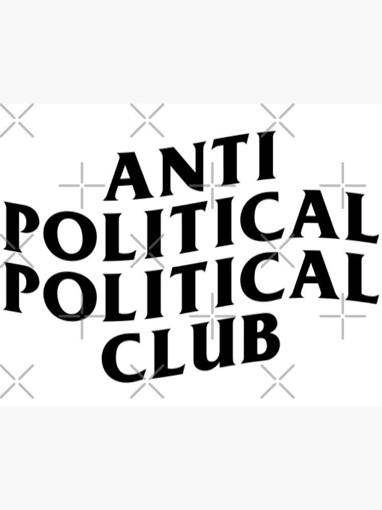 "Anti Political Political Club" Sticker for Sale by TaxThisFedBoy ...