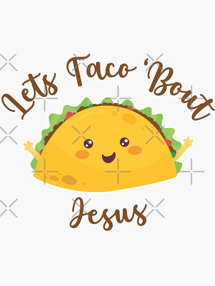 "Lets Taco 'Bout Jesus" Sticker by joyfulinjesus | Redbubble