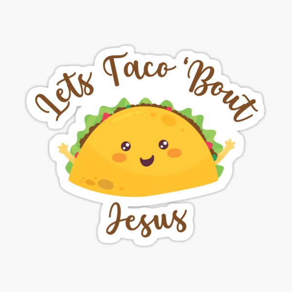 "Lets Taco 'Bout Jesus" Sticker by joyfulinjesus | Redbubble