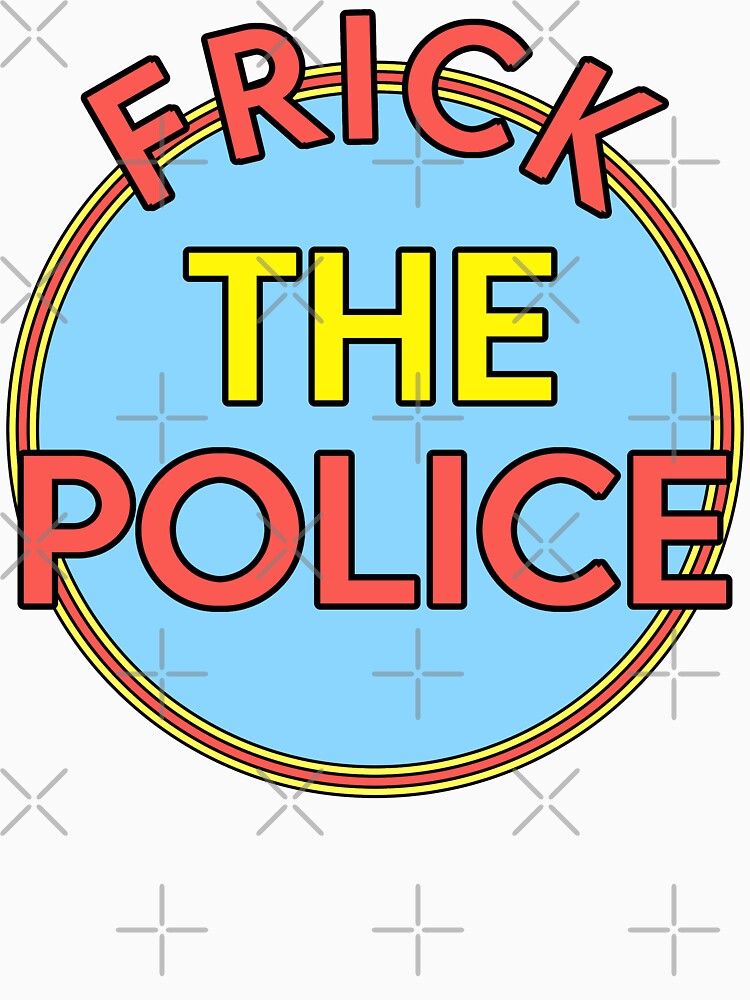 "Frick the police american political statement meme" T-shirt by Captain ...