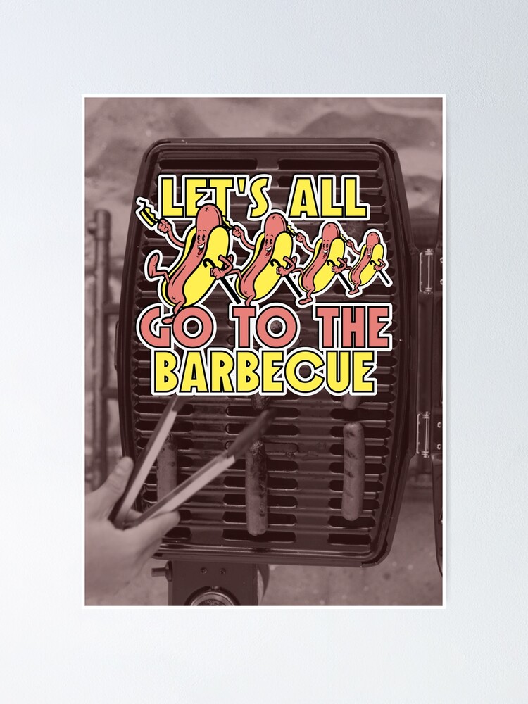 "Let's All Go to the Barbecue" Poster for Sale by CRHPOD20 | Redbubble
