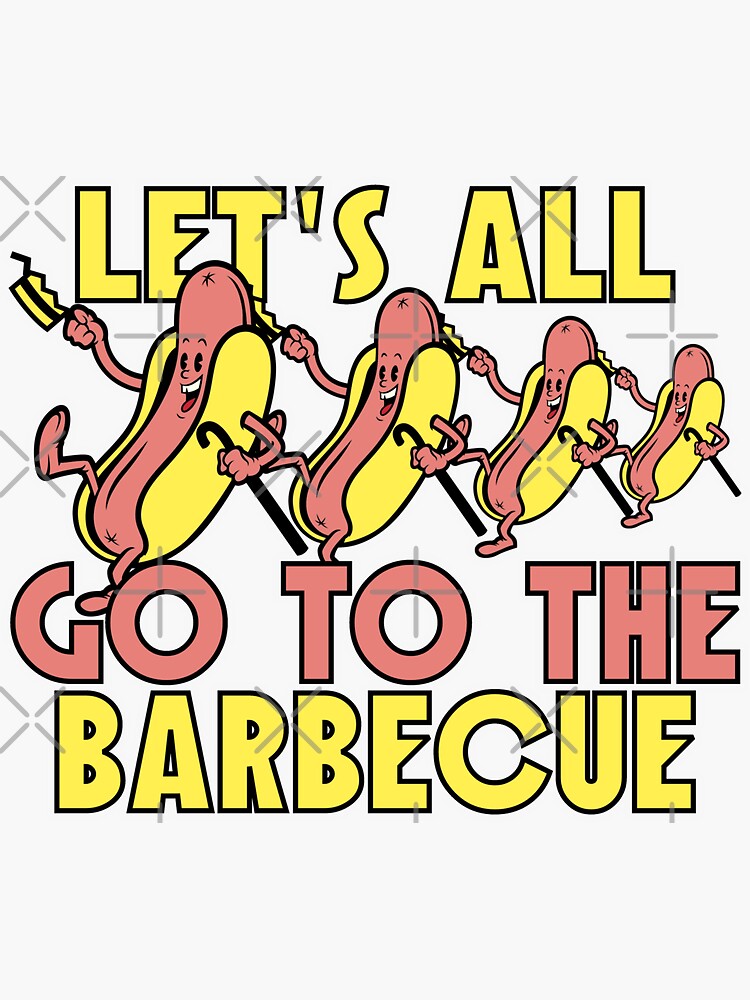 "Let's All Go to the Barbecue" Sticker for Sale by CRHPOD20 | Redbubble