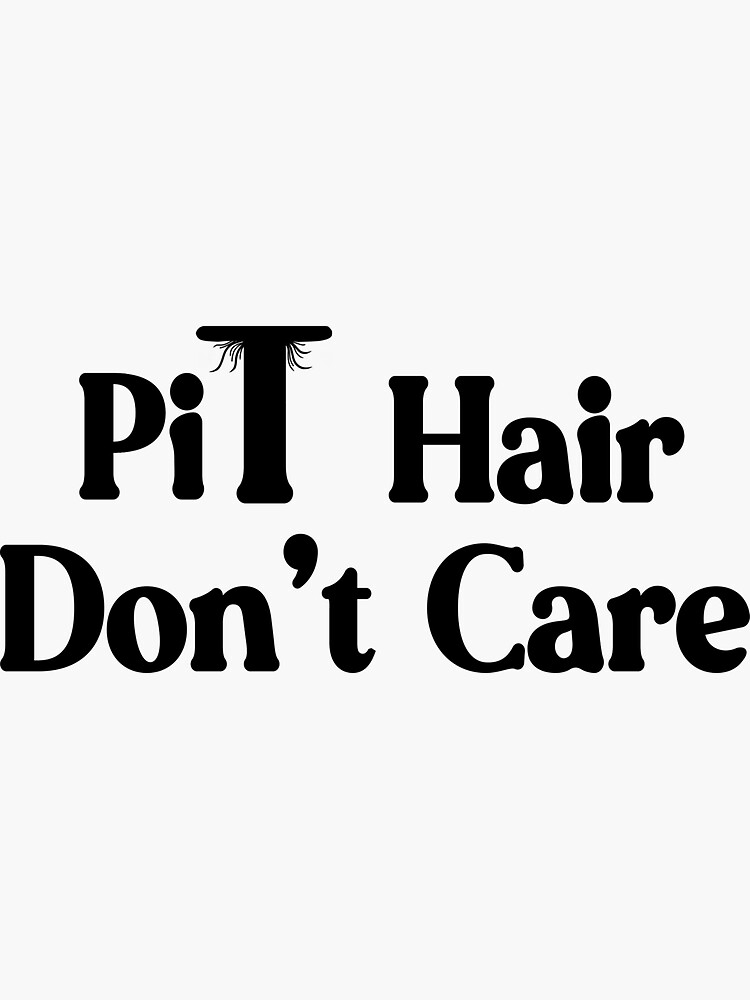 "Pit Hair Don't Care natural woman body hair" Sticker by xenotransplant ...