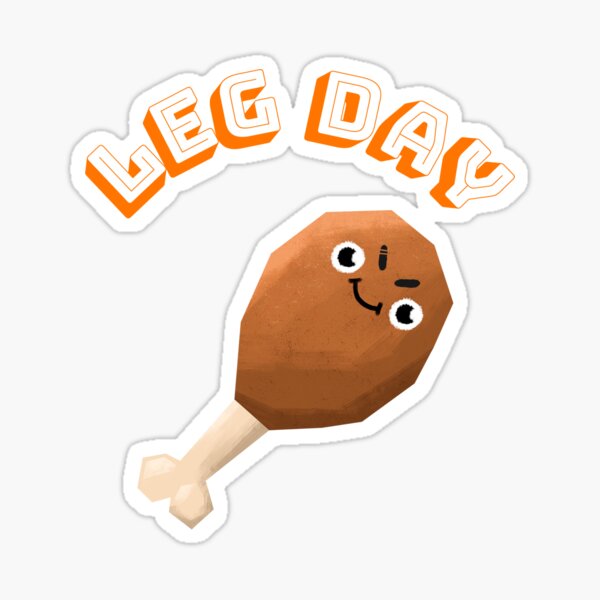 "Chicken Leg Day" Sticker by JoshuaSauer | Redbubble