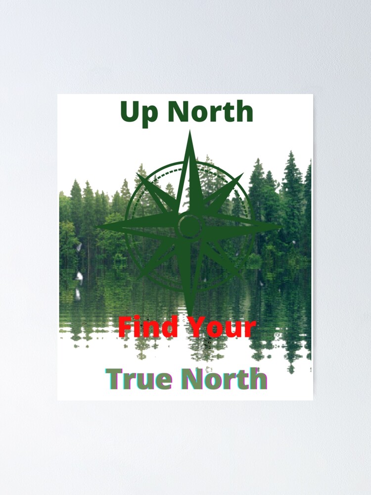 "Up North Find Your True North" Poster by HazardPaay | Redbubble