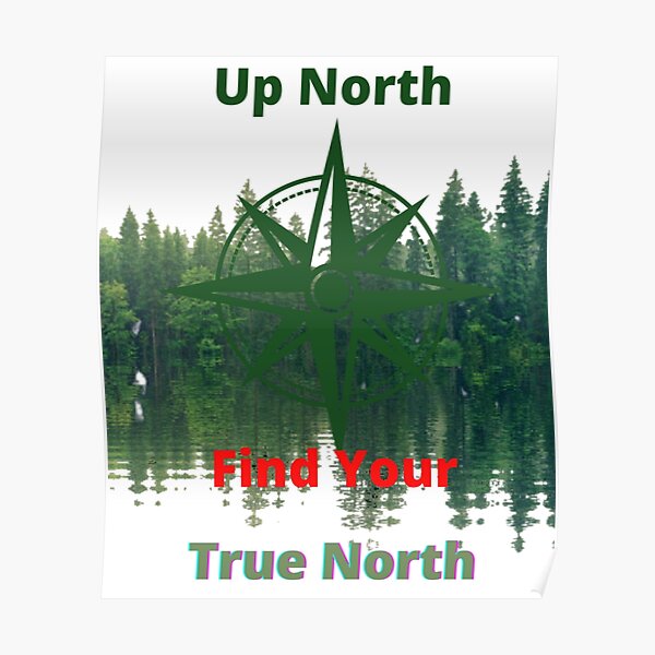 "Up North Find Your True North" Poster by HazardPaay | Redbubble