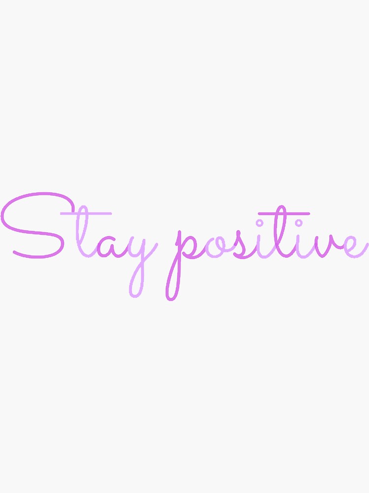 "Stay Positive Cursive Sticker" Sticker for Sale by bmorris24 | Redbubble