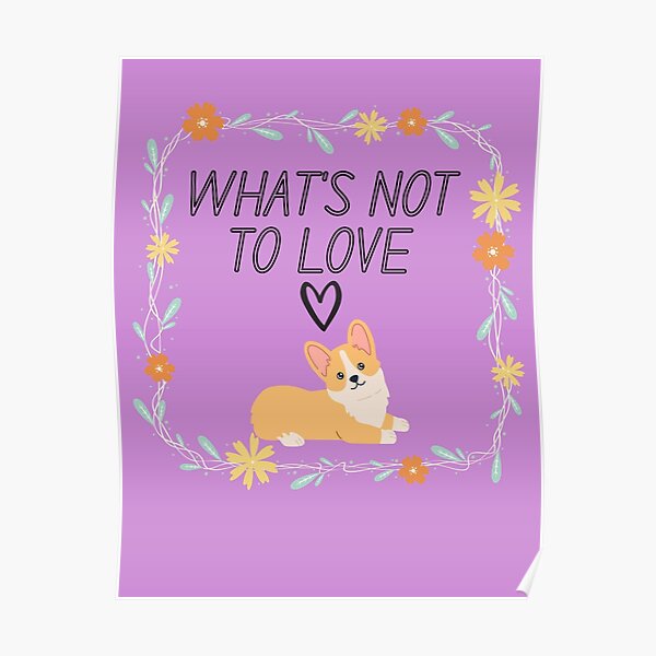 "What's not to love" Poster by Das-IT-tees446 | Redbubble