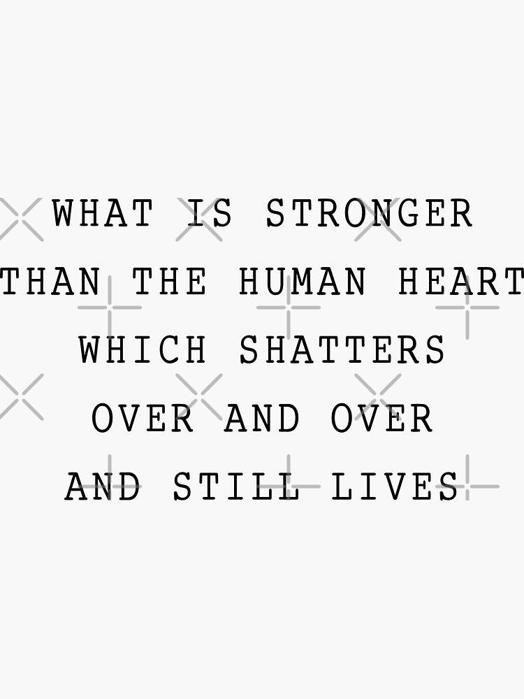 "what is stronger than the human heart" Sticker for Sale by corbrand ...