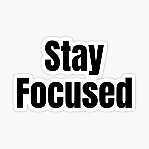"Stay Focused" Sticker by Awesome-Way | Redbubble