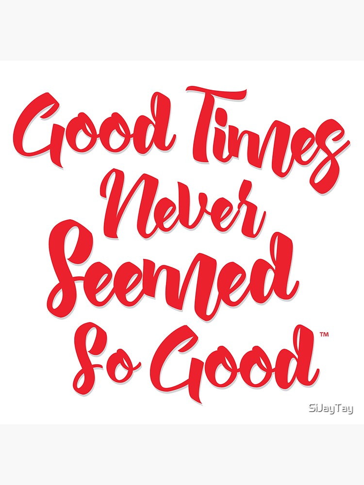 "Good Times never seemed so good!" Sticker for Sale by SiJayTay | Redbubble