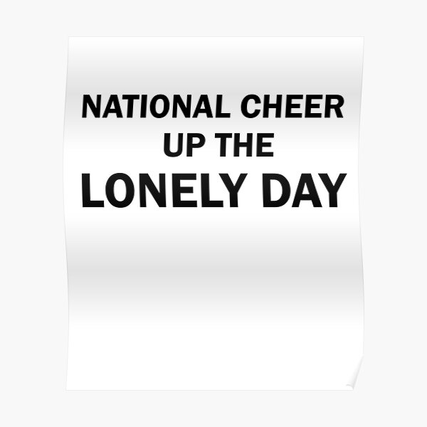 Poster « National Cheer Up The Lonely Day », par imaneless | Redbubble