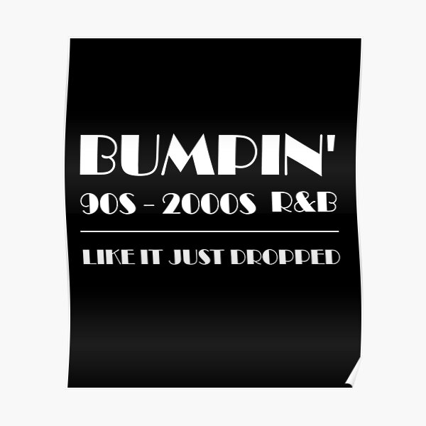"Bumpin' 90s - 2000s R&B Like it Just Dropped" Poster by alfa-rouk ...