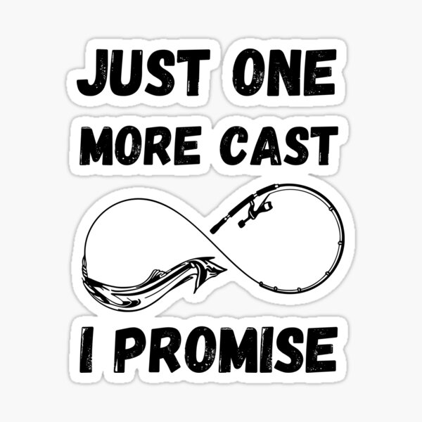"Just One More Cast I Promise" Sticker for Sale by PopCam | Redbubble