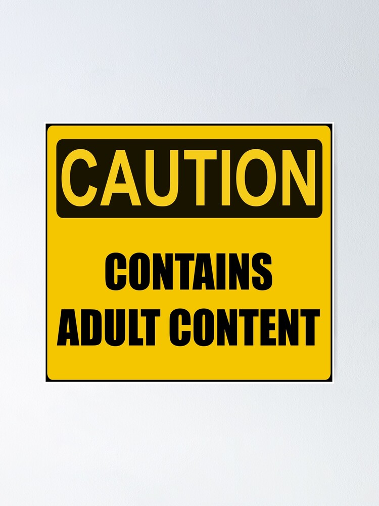 "CAUTION-ADULT CONTENT" Poster for Sale by Ravenhill420 | Redbubble