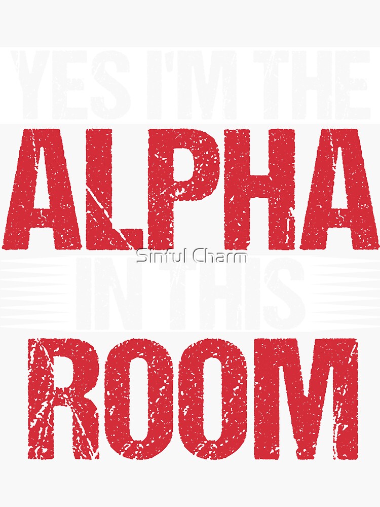 "Yes I'm The Alpha In This Room Alpha Male" Sticker for Sale by ...