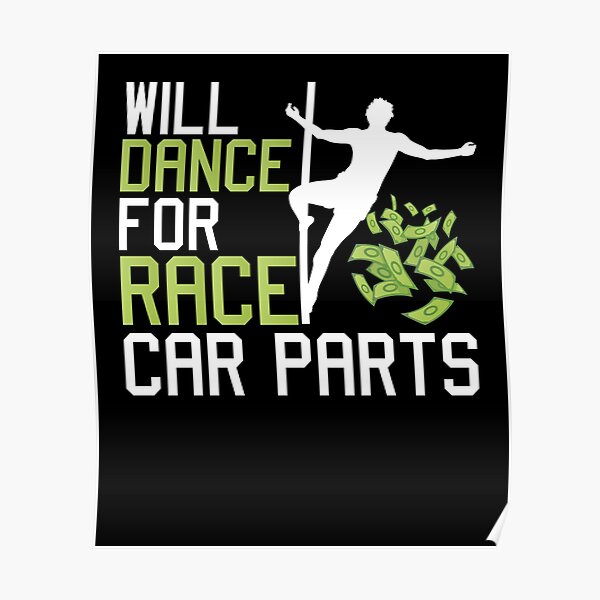 "Will Dance For Race Car Parts Stock Car Guy" Poster for Sale by ...