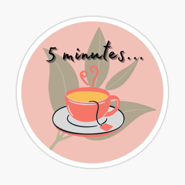 "5 Minutes" Sticker for Sale by MadTeaDesign | Redbubble