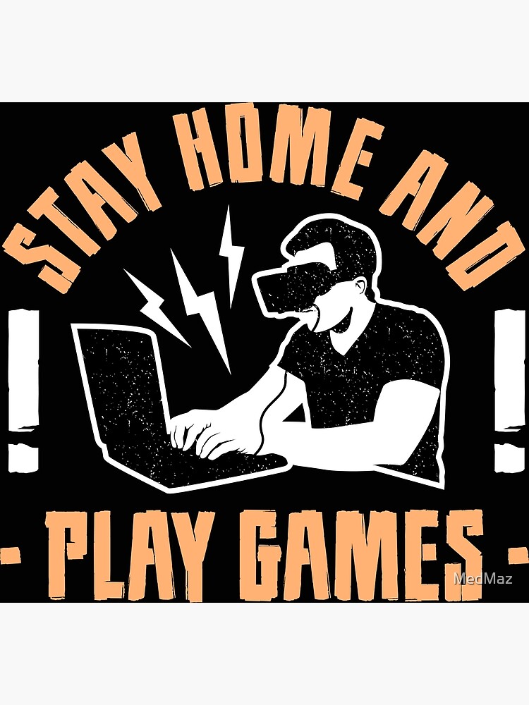 "Stay Home And Play Games" Poster by MedMaz | Redbubble