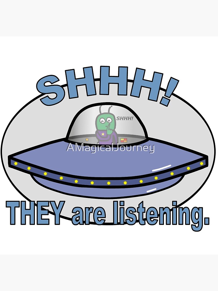"SHHH! THEY Are Listening Alien UFO" Poster by AMagicalJourney | Redbubble