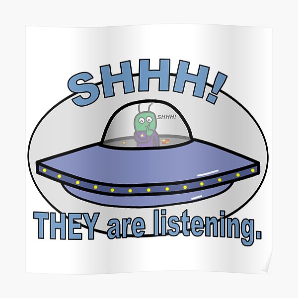 "SHHH! THEY Are Listening Alien UFO" Poster by AMagicalJourney | Redbubble