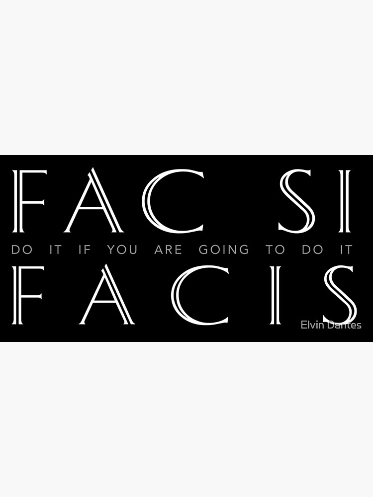 "Latin Inspirational Quote: Fac Si Facis (Do it if you are going to do ...