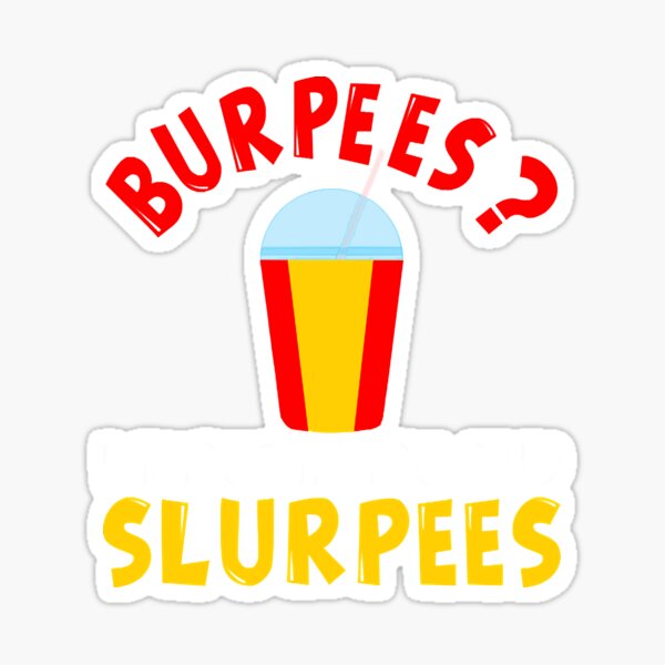 "Burpees I Thought You Said Slurpees " Sticker for Sale by icineKrissia ...