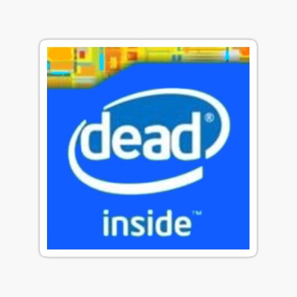 "Dead Inside Intel Sticker (Should Be Actual Size)" Sticker for Sale by ...