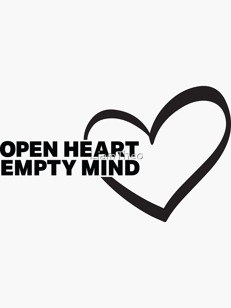 "Open Heart, Empty Mind" Sticker for Sale by LiamTheo | Redbubble