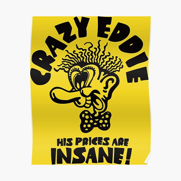 "Crazy Eddie - His Prices Are Insane!" Poster for Sale by TeeArcade84 ...