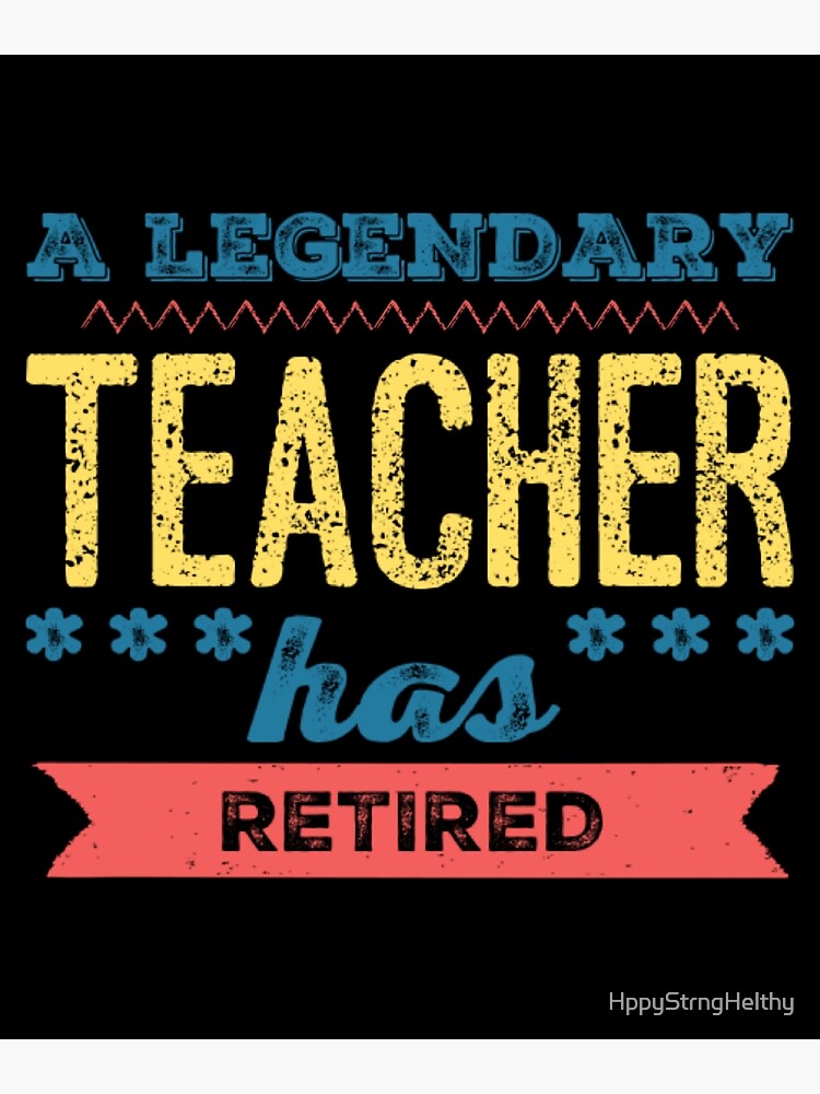 "A Legendary Teacher Has Retired Yellow Blue Red Font" Poster for Sale ...
