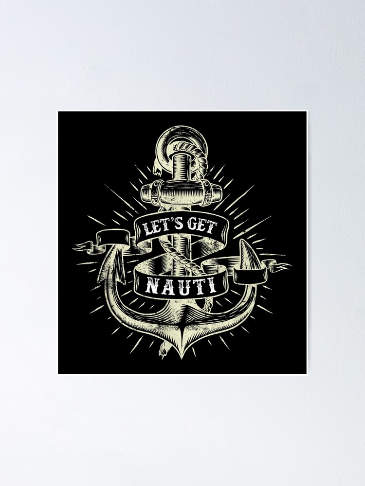 "Let's Get Nauti" Poster by bibobuki10u2i | Redbubble