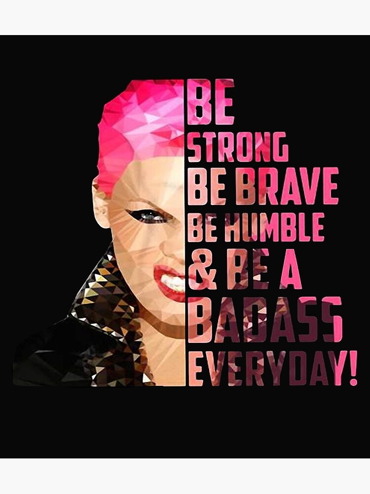 "Everyday Pink be strong be brave be humble & be a badass everyday ...
