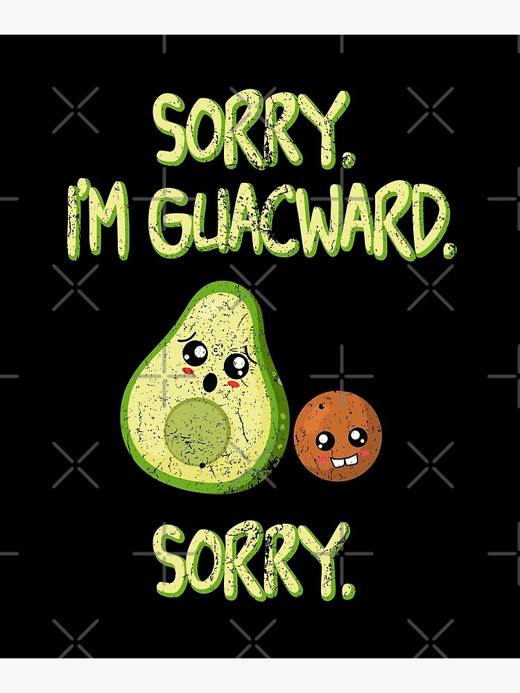 "Sorry I'm Awkward Guacward Kawaii Avocado Cute Guac" Poster by ...