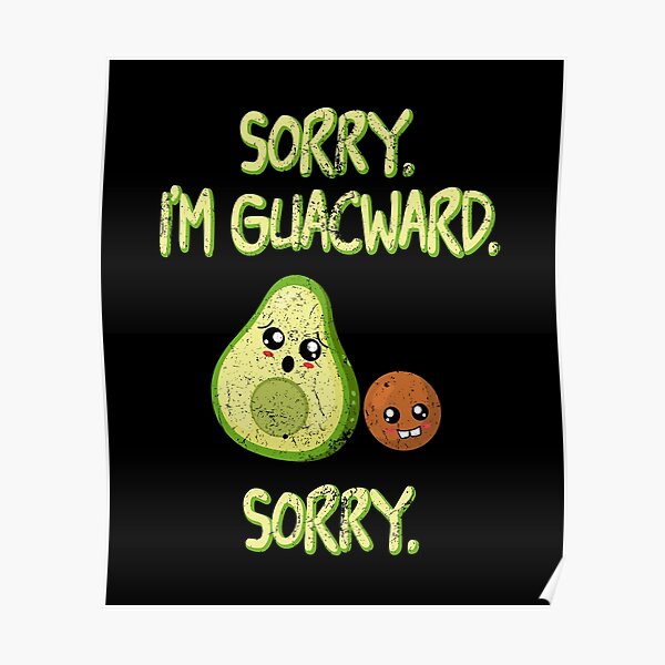 "Sorry I'm Awkward Guacward Kawaii Avocado Cute Guac" Poster by ...