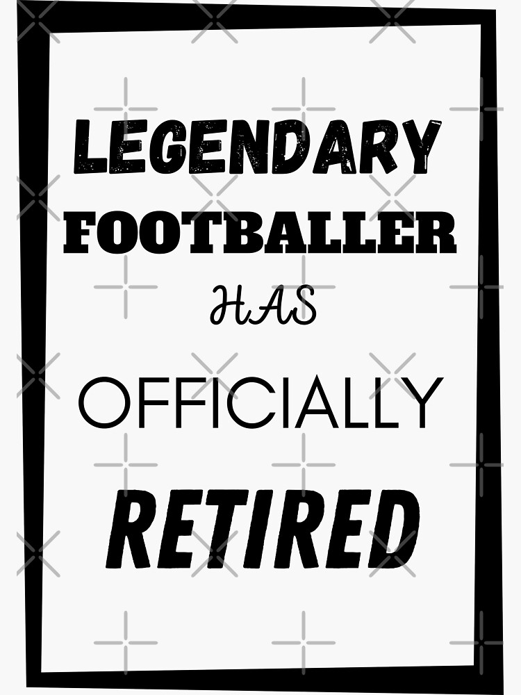 "Legendary Footballer Has Retired" Sticker for Sale by F00TB4LL | Redbubble