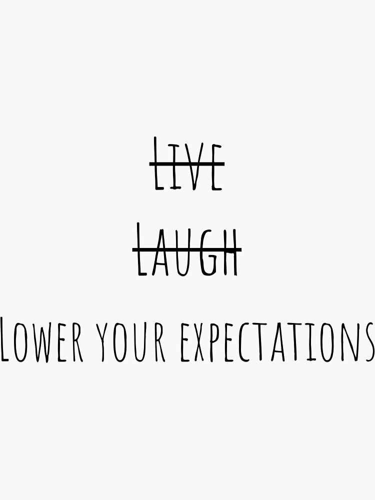 "Lower Your Expectations (black text)" Sticker for Sale by Bbbfishy ...