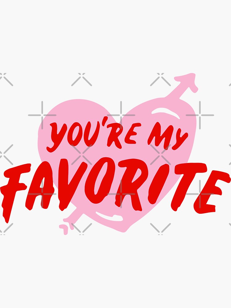 "You are my Favorite" Sticker by Perfect-For-All | Redbubble
