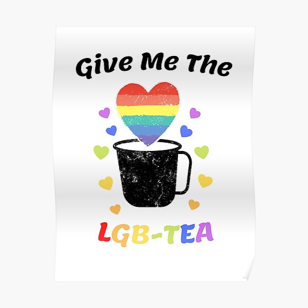 "Give Me The LGB-TEA" Poster for Sale by ShowMePride | Redbubble