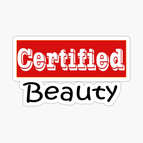 "Certified Beauty" Sticker for Sale by vivaFREEDOM | Redbubble