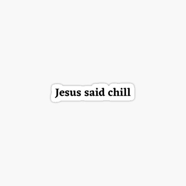 "Jesus said chill" Sticker for Sale by YourShopPlace | Redbubble