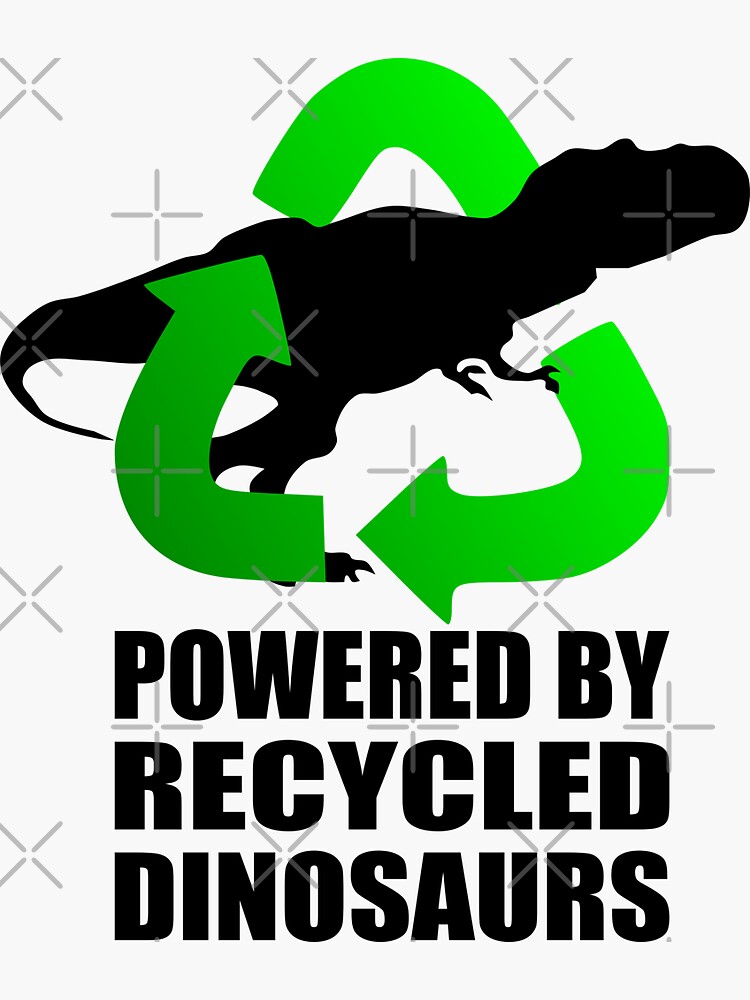 "Tyrannosaurus Rex II - Powered by Recycled Dinosaurs" Sticker for Sale ...