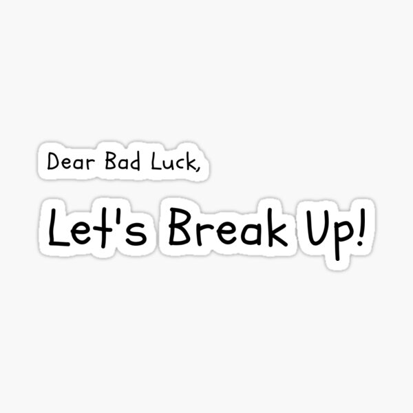 "Dear Bad Luck, Let's Break up | Cute & Funny Quotes" Sticker for Sale ...