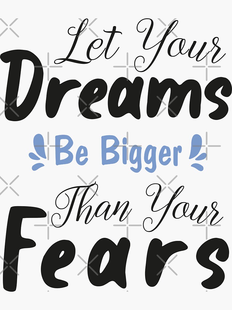"Let Your Dreams Be Bigger Than Your Fears" Sticker by Tifazak | Redbubble