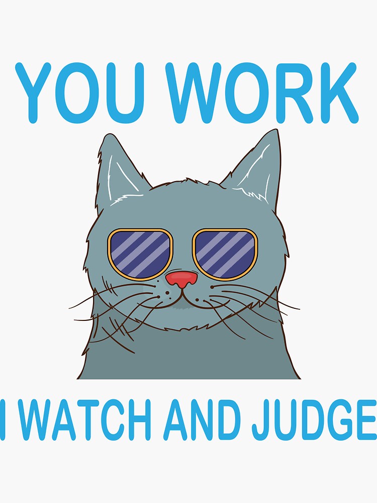 "You Work I Watch and Judge " Sticker for Sale by Designerrush | Redbubble