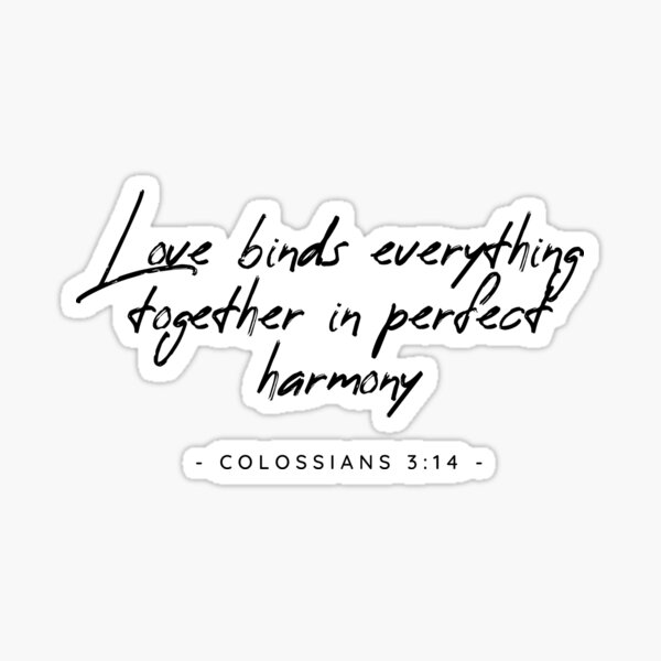 "Love binds everything together in perfect harmony" Sticker by Z ...