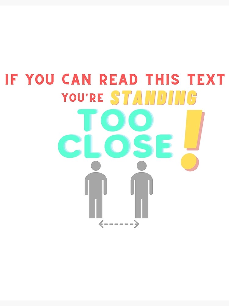 "If you can read this text you're standing too close design" Poster by ...
