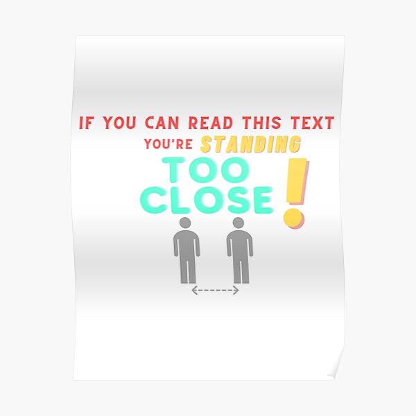 "If you can read this text you're standing too close design" Poster by ...