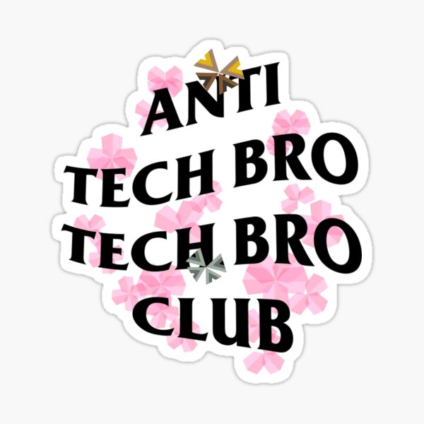 "Anti Tech Bro Tech Bro Club" Sticker by chr15tin3 | Redbubble